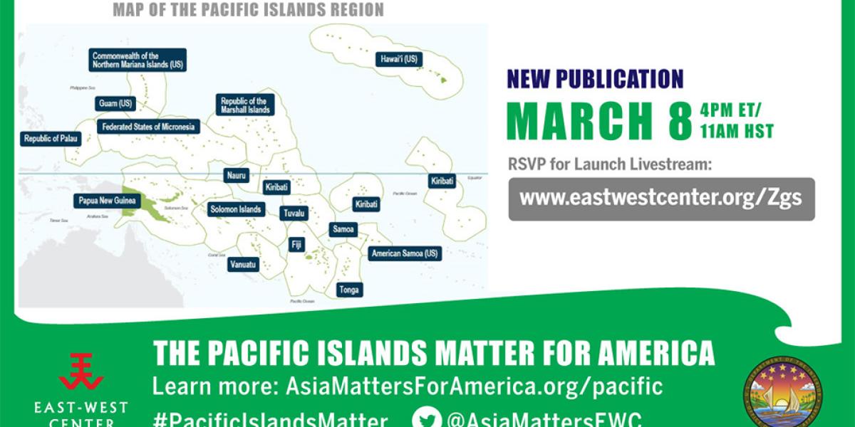 East-West Center Launches Pacific Islands Matter for America/America ...